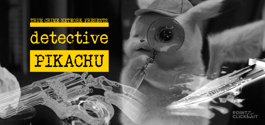 Detective Pikachu’s True Crime Podcast To Finally Solve Case Of ...